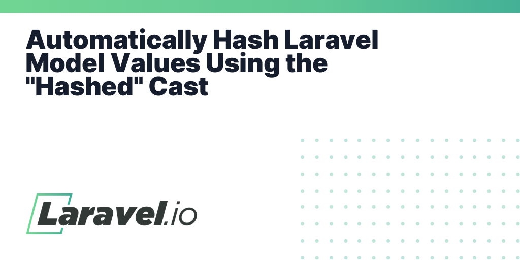 Automatically Hash Laravel Model Values Using The Hashed Cast