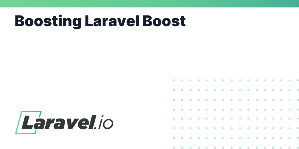 Boosting Laravel Boost | Laravel.io