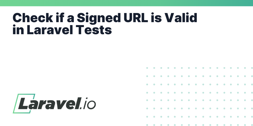 Check if a Signed URL is Valid in Laravel Tests | Laravel.io