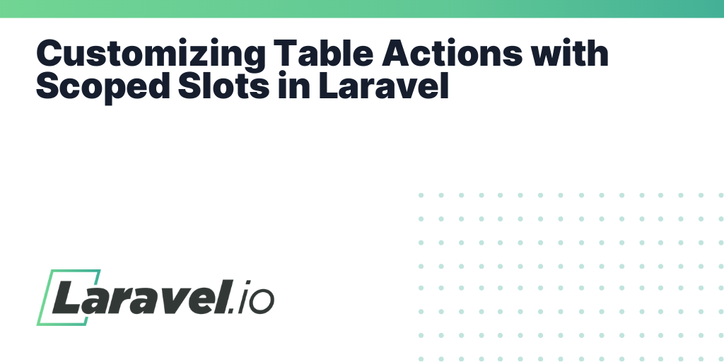 Customizing Table Actions With Scoped Slots In Laravel 5064