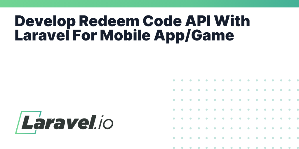 Develop Redeem Code API With Laravel For Mobile App/Game | Laravel.io