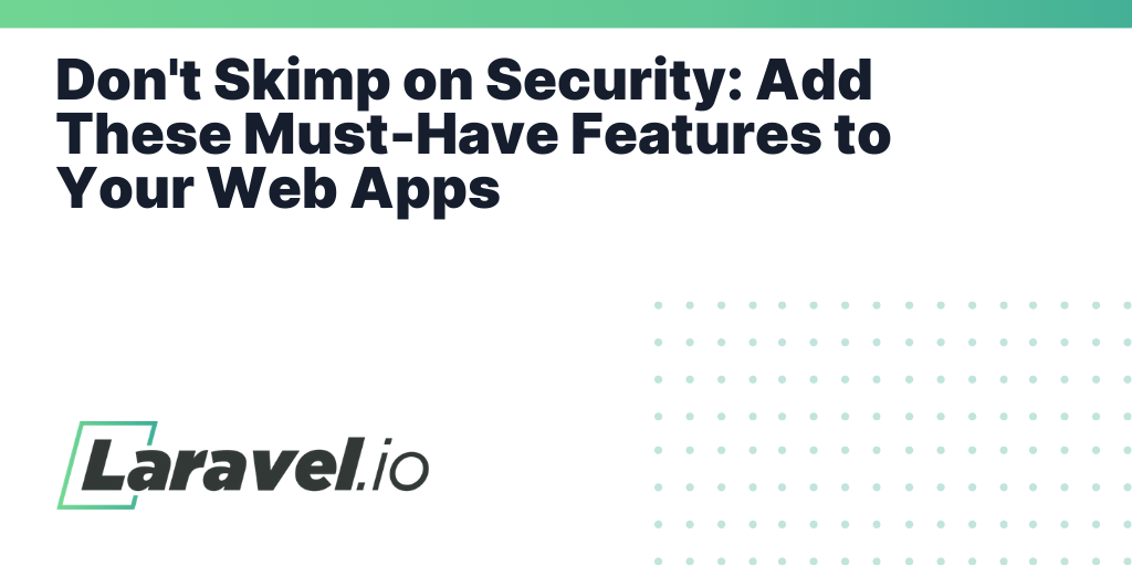 Don't Skimp on Security: Add These Must-Have Features to Your Web Apps ...