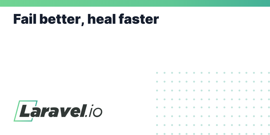 Fail better, heal faster | Laravel.io Fail better, heal faster | Laravel.io