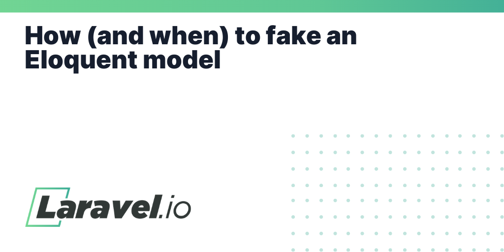 How (and when) to fake an Eloquent model | Laravel.io