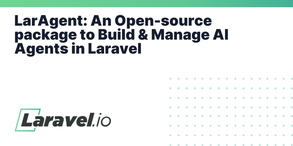 LarAgent: An Open-source package to Build & Manage AI Agents in Laravel | Laravel.io