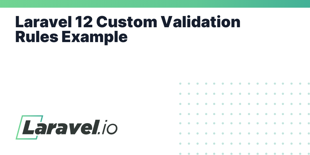 Laravel 12 Custom Validation Rules Example | Laravel.io
