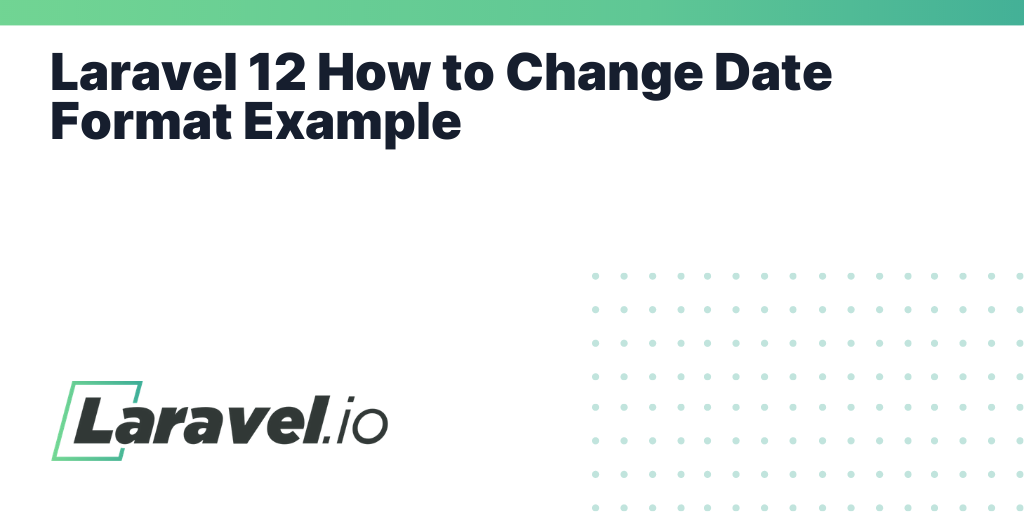 Laravel 12 How to Change Date Format Example | Laravel.io