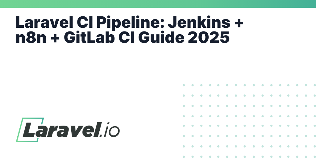 Laravel CI Pipeline: Jenkins + n8n + GitLab CI Guide 2025 | Laravel.io