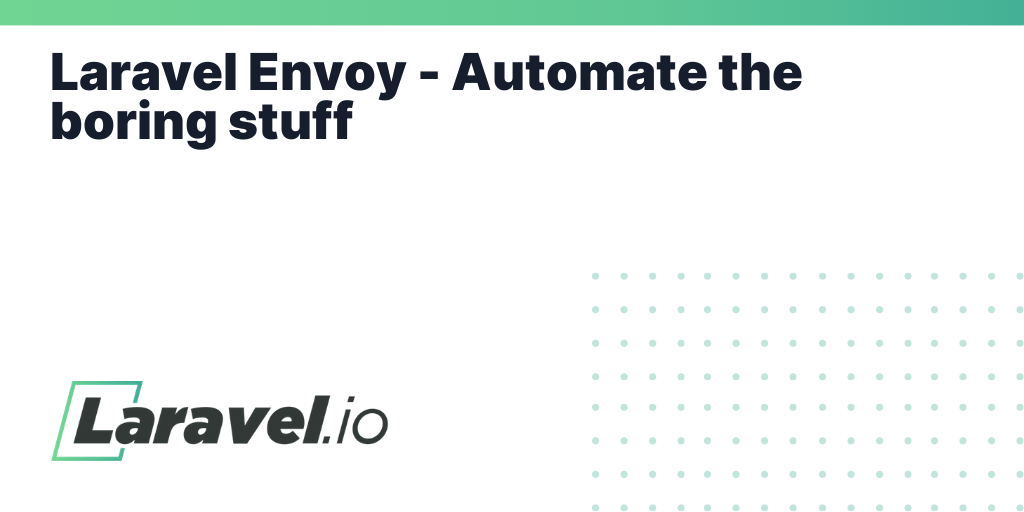 Laravel Envoy - Automate the boring stuff | Laravel.io