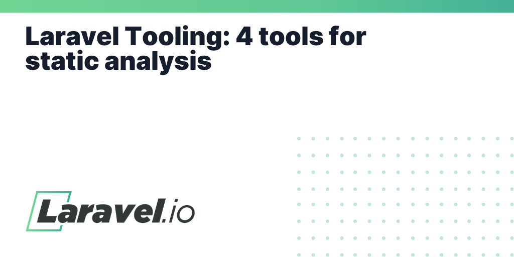 Laravel Tooling: 4 tools for static analysis | Laravel.io
