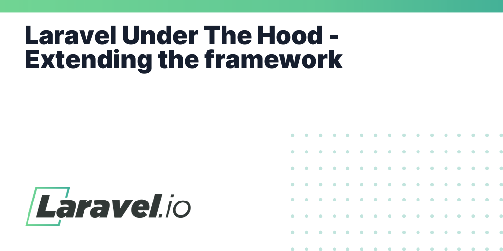Laravel Under The Hood - Extending the framework | Laravel.io