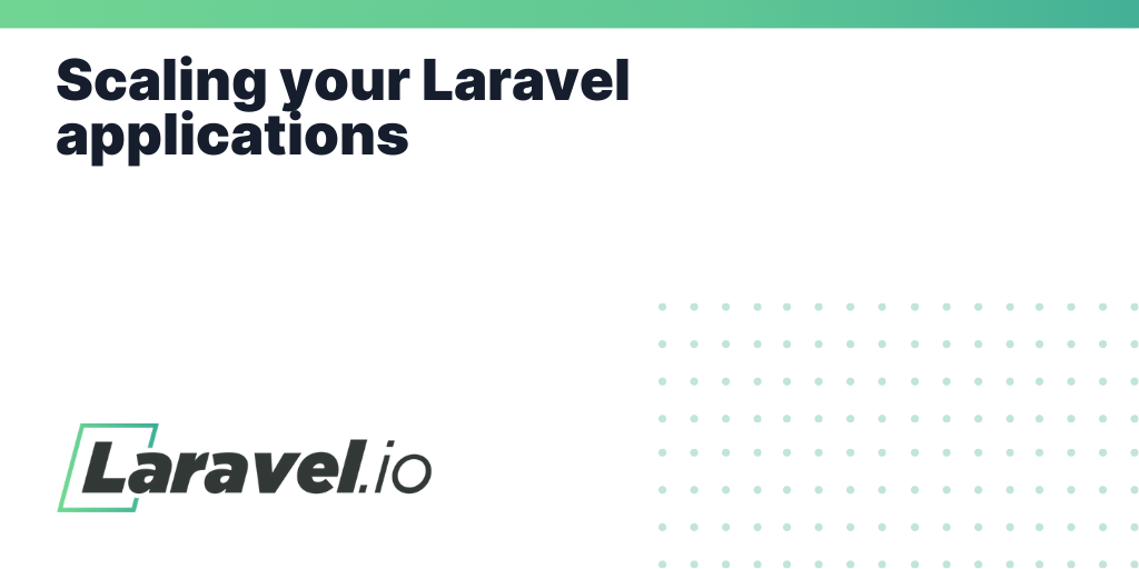 Scaling your Laravel applications | Laravel.io