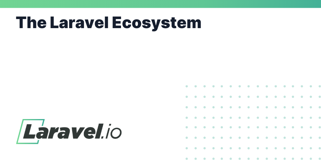 The Laravel Ecosystem | Laravel.io