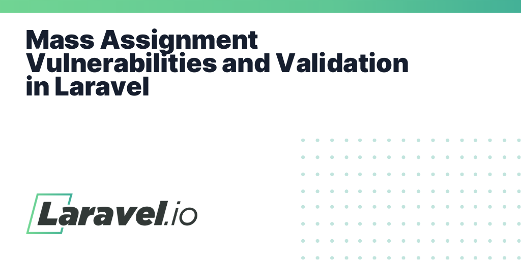 Mass Assignment Vulnerabilities And Validation In Laravel